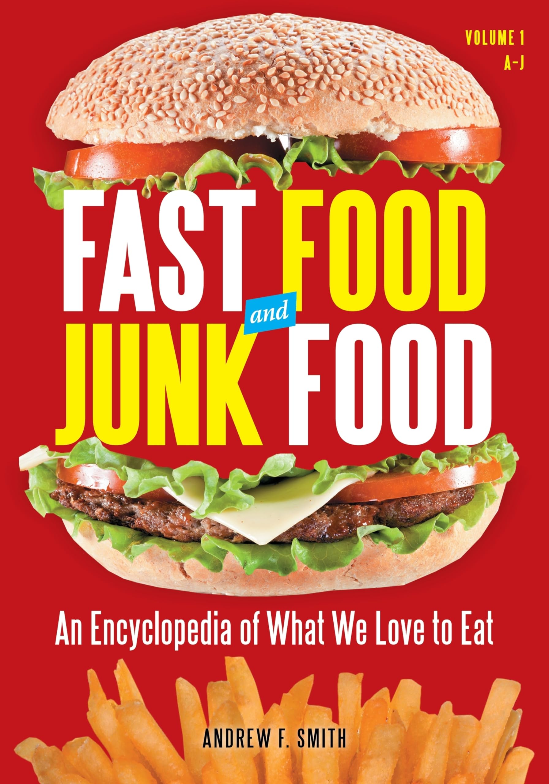 Fast Food and Junk Food: An Encyclopedia of What We Love to Eat [2 ...