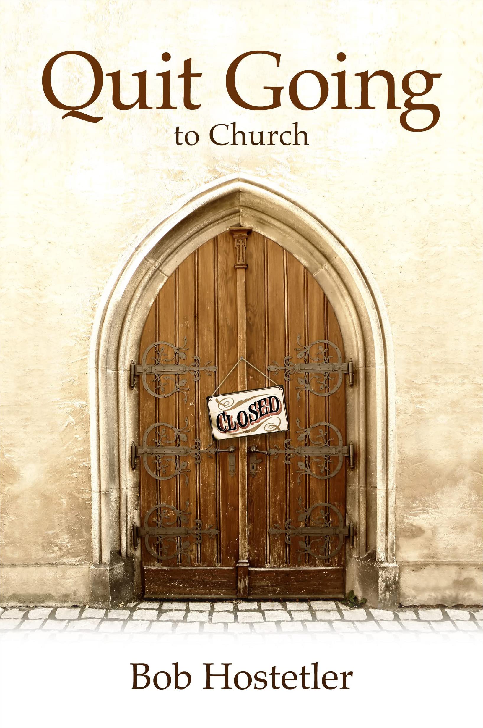 Quit Going to Church: Bob Hostetler: 9780915547708: Amazon.com: Books