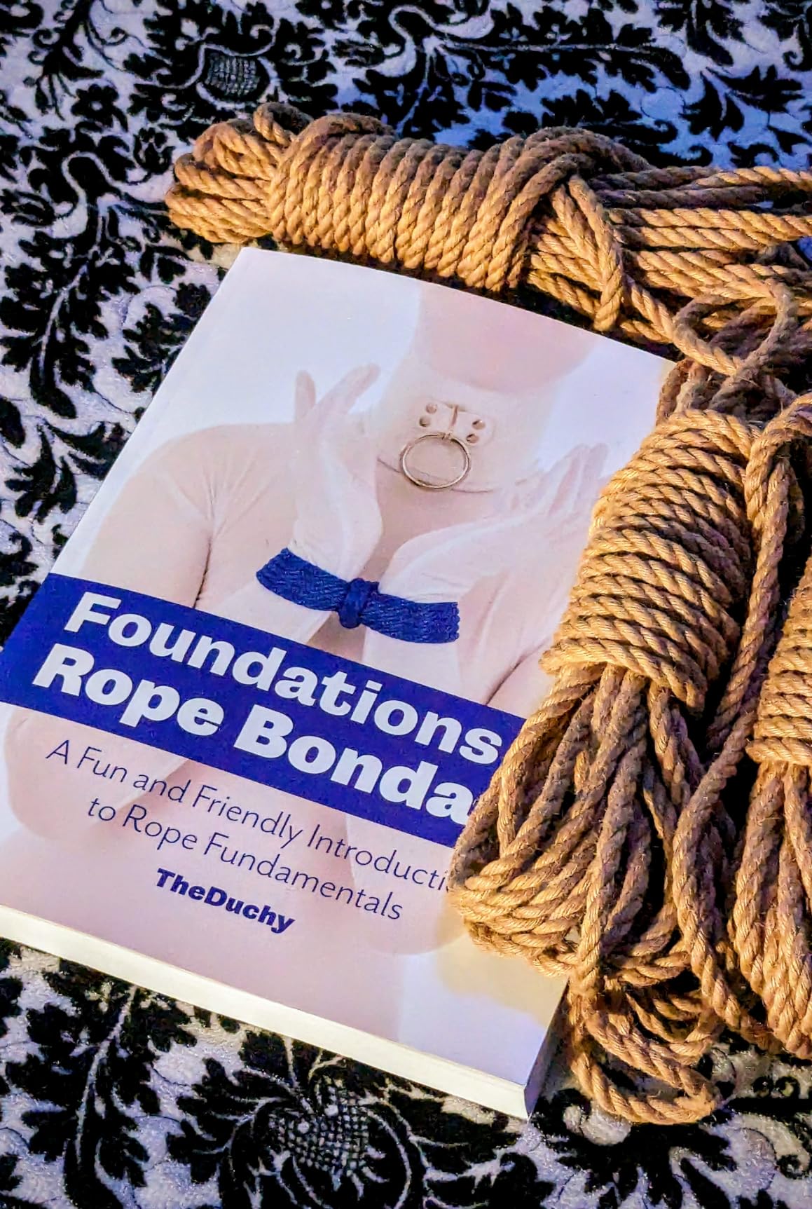 Foundations of Rope Bondage: A Fun and Friendly Introduction to Rope ...