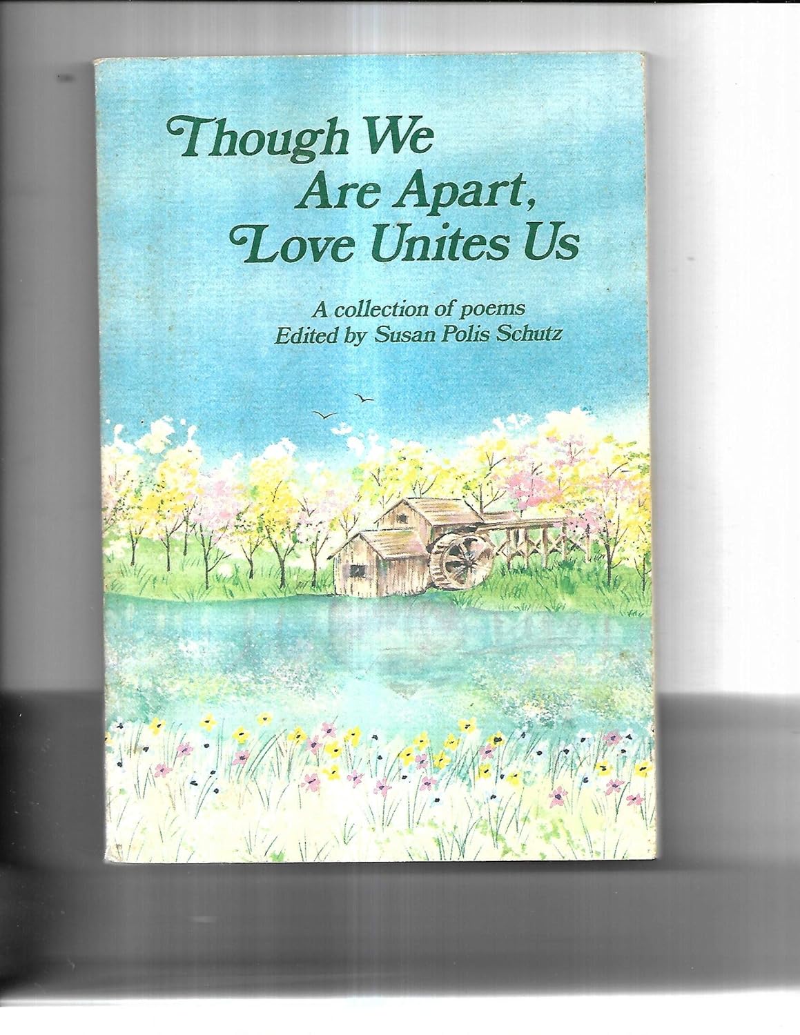 Though We Are Apart, Love Unites Us: A Collection of Poems: Schutz ...