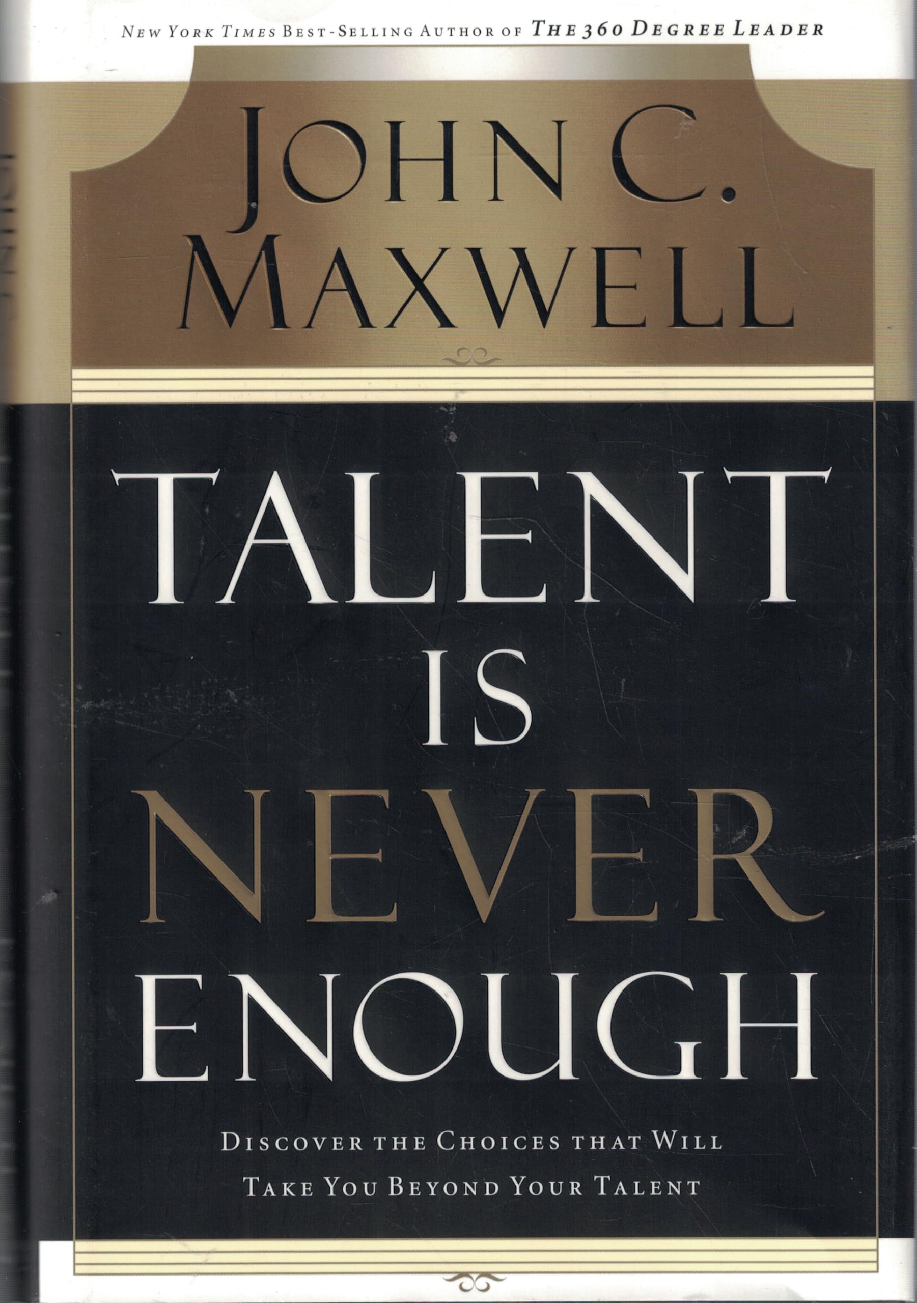 Talent Is Never Enough: Discover the Choices That Will Take You Beyond ...