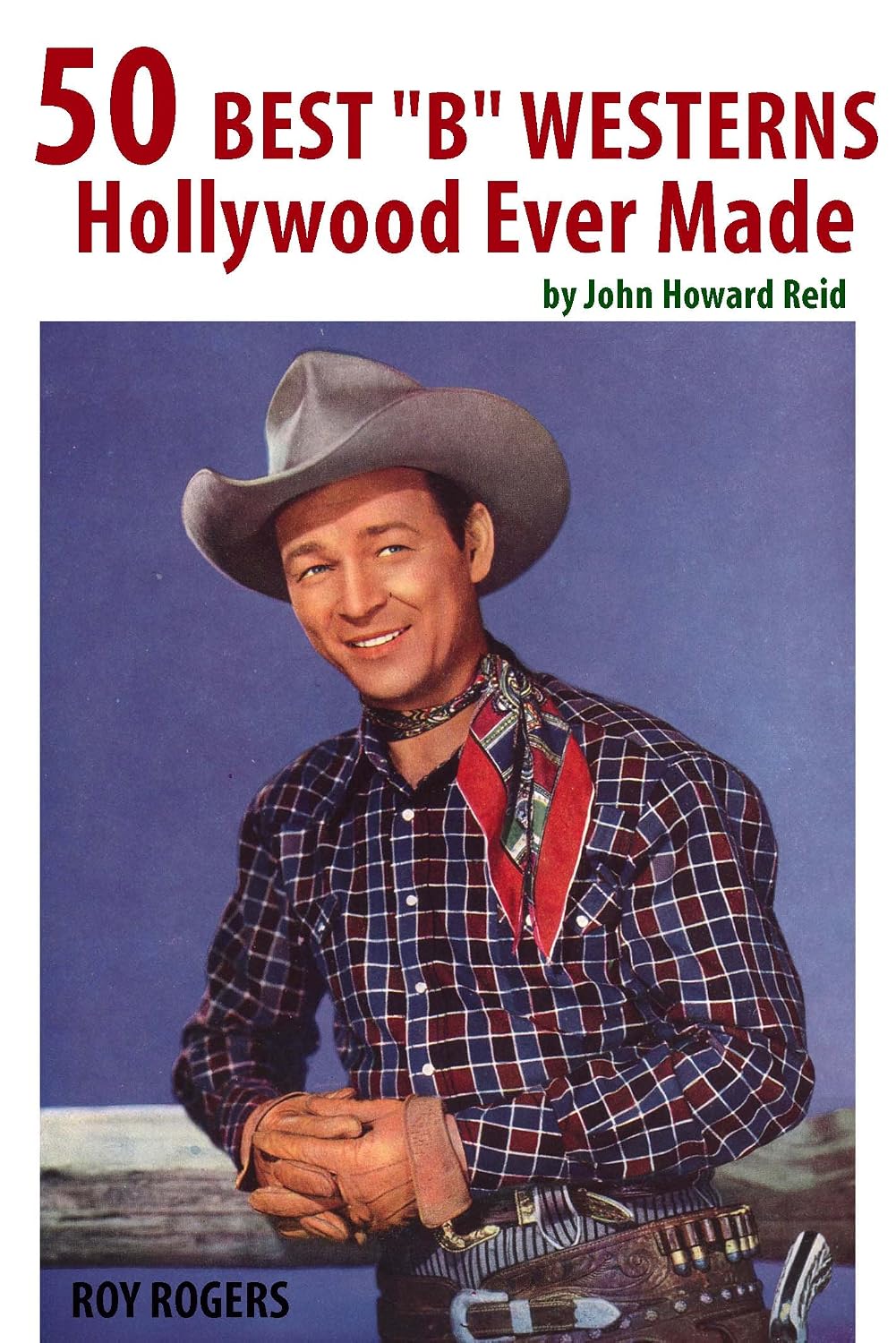 50 Best "B" Westerns Hollywood Ever Made (50 Finest Films Book 2)