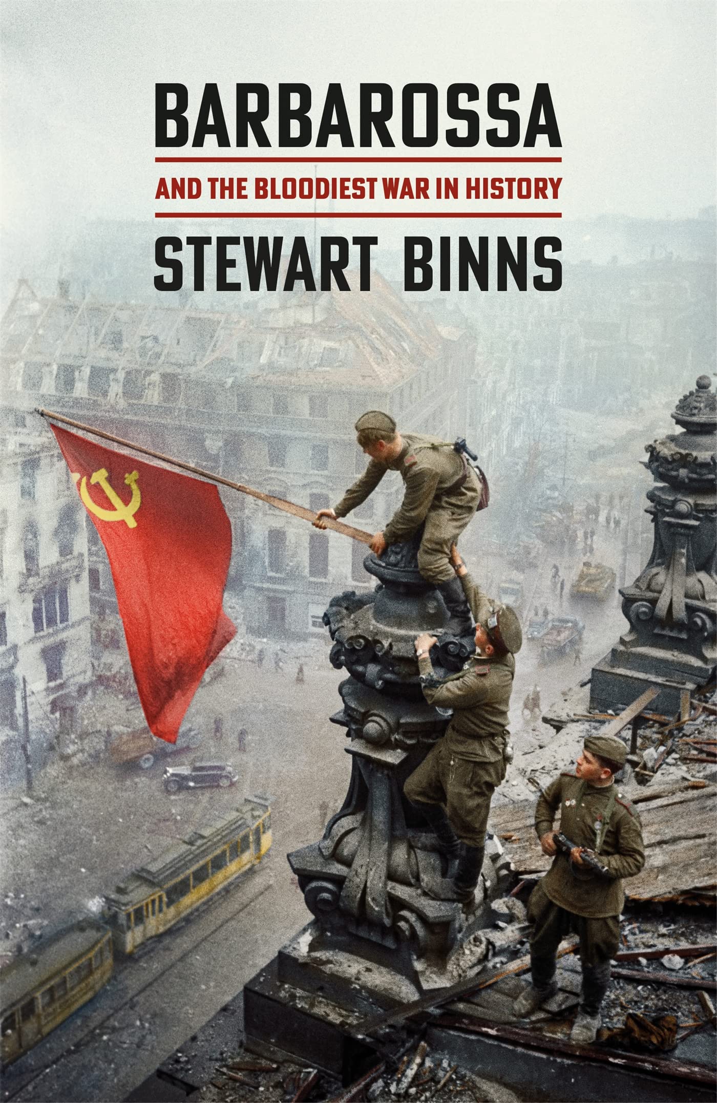 Barbarossa: And the Bloodiest War in History: Binns, Stewart ...