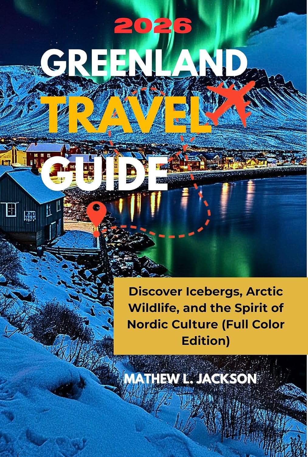 Greenland Travel Guide 2026: Discover Icebergs, Arctic Wildlife, and ...
