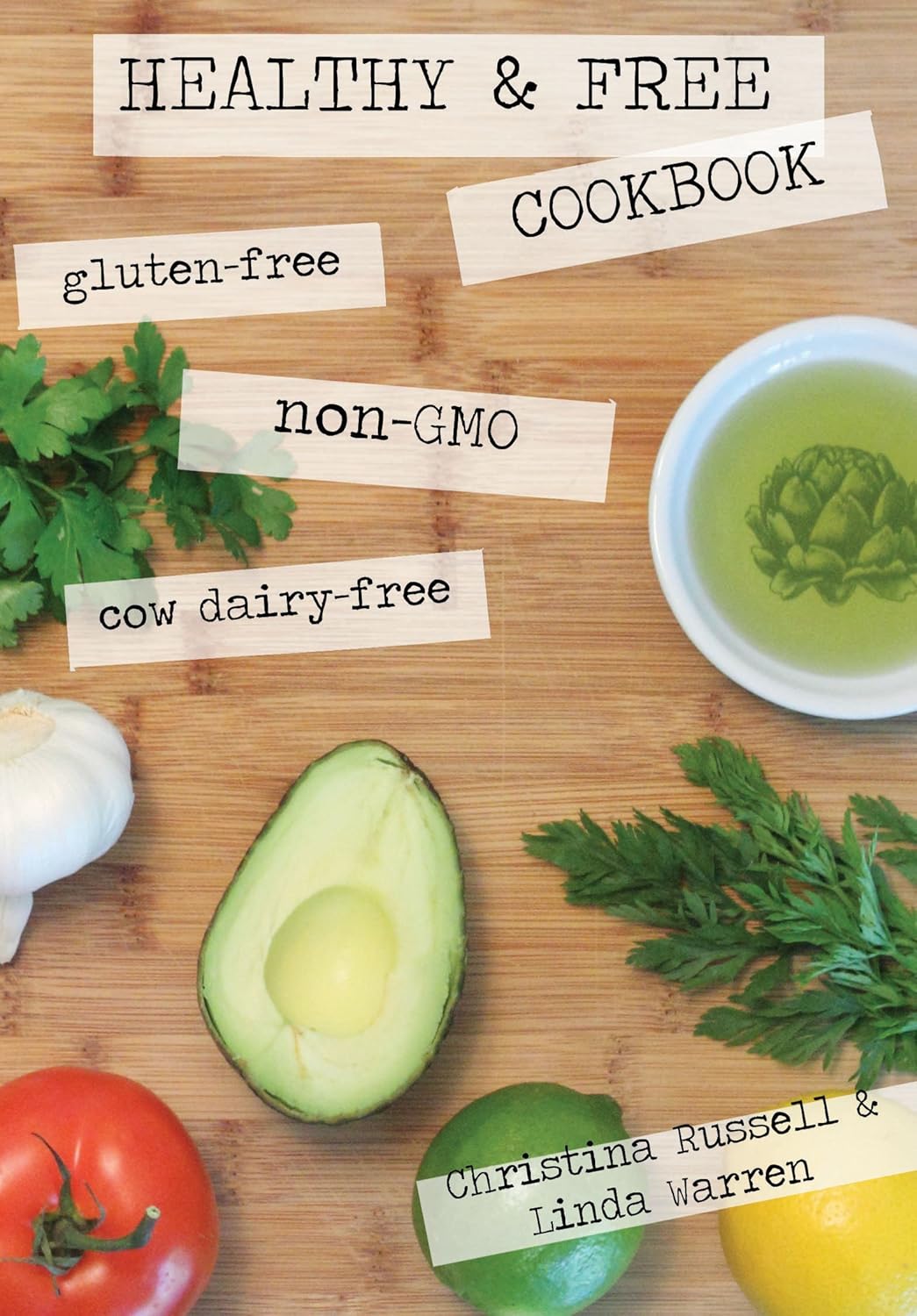 Healthy and Free Cookbook: gluten-free, non-GMO, cow dairy-free recipes ...