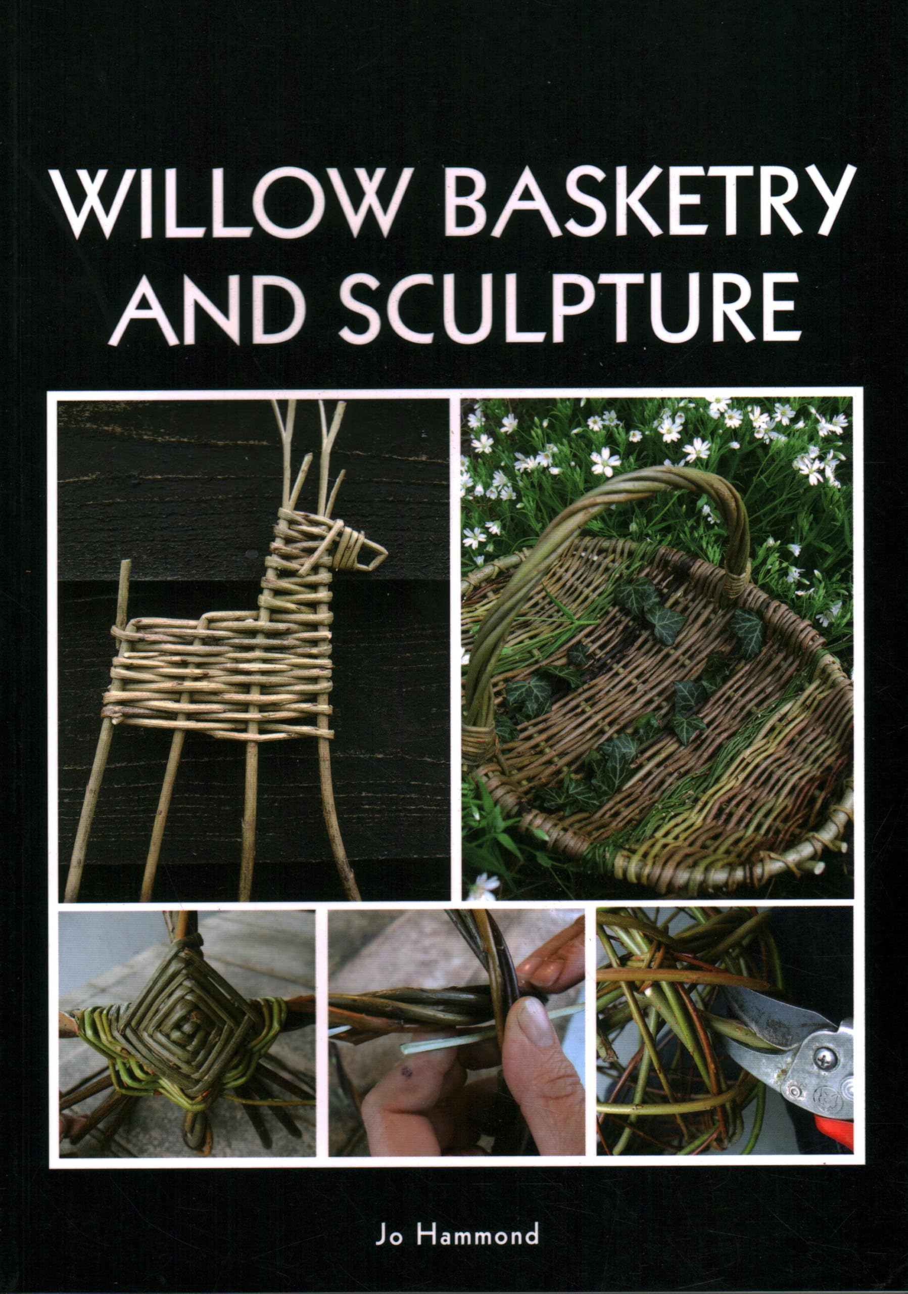 Willow Basketry and Sculpture: Amazon.co.uk: Hammond, Jo: 9781847976819 ...