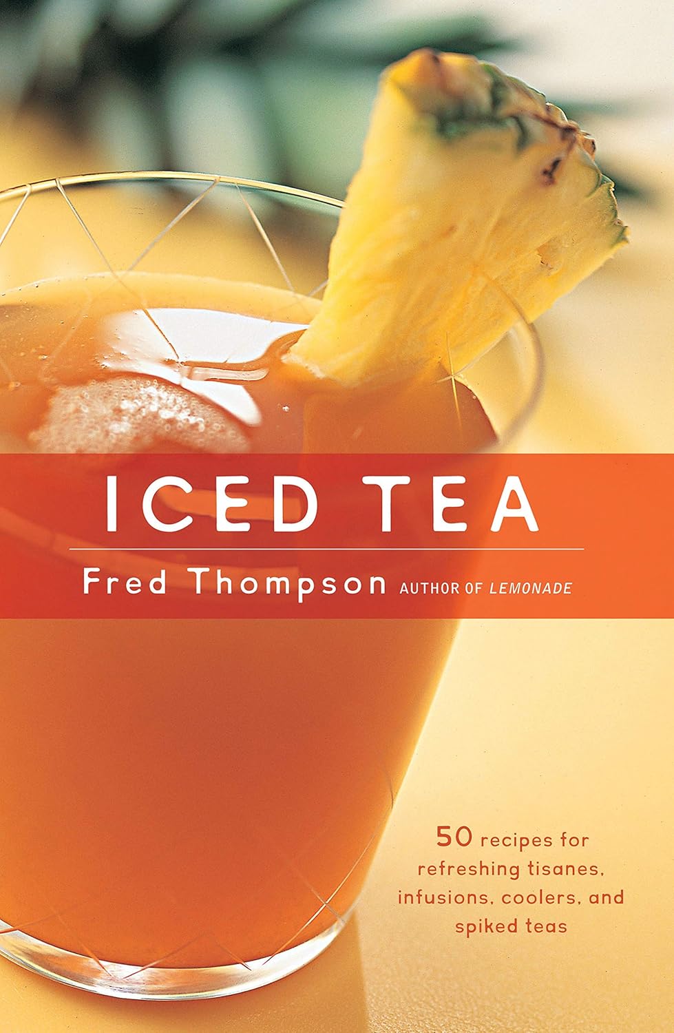 Iced Tea: 50 Recipes for Refreshing Tisanes, Infusions, Coolers, and ...