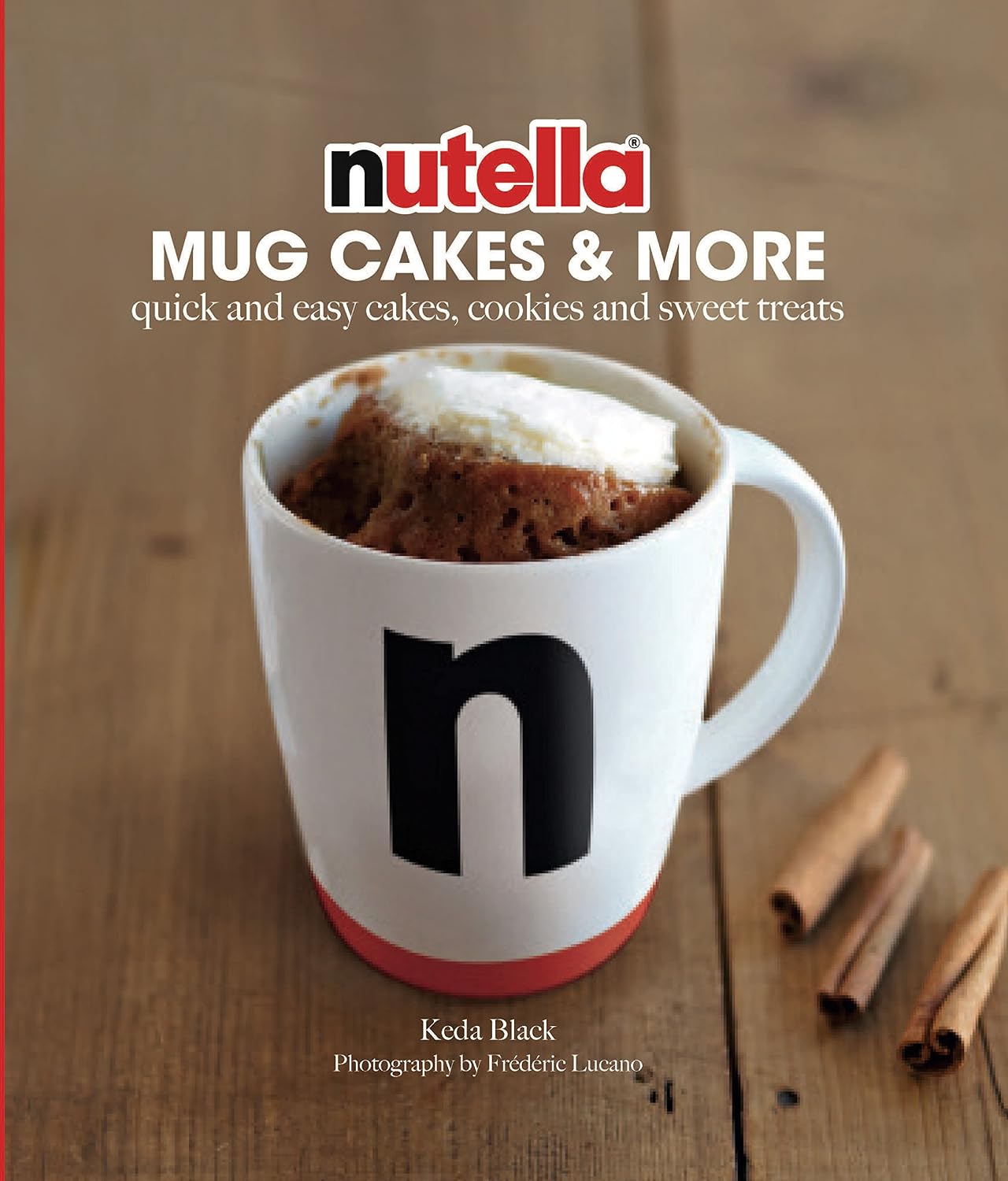 Nutella® Mug Cakes and More: Quick and Easy Cakes, Cookies and Sweet ...