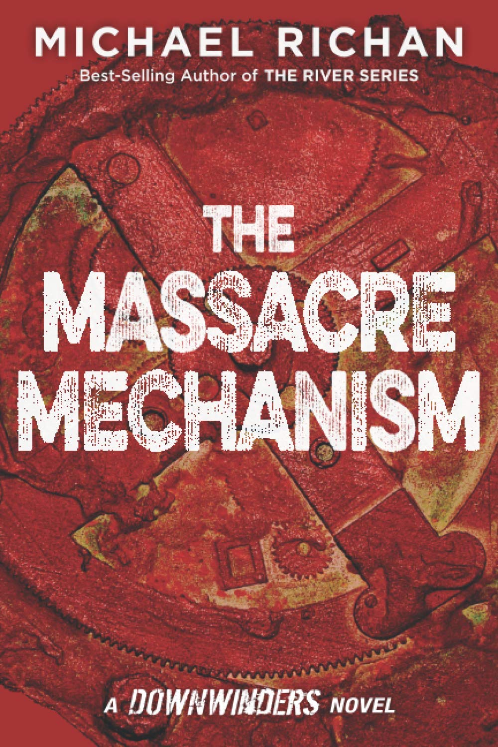 The Massacre Mechanism (The Downwinders): Richan, Michael ...