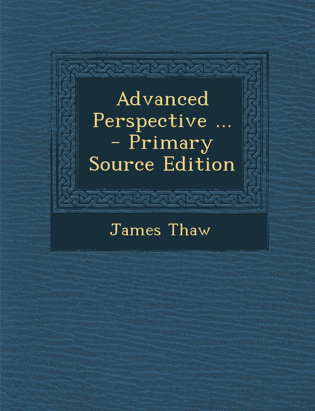 Advanced Perspective ... - Primary Source Edition: Thaw, James ...
