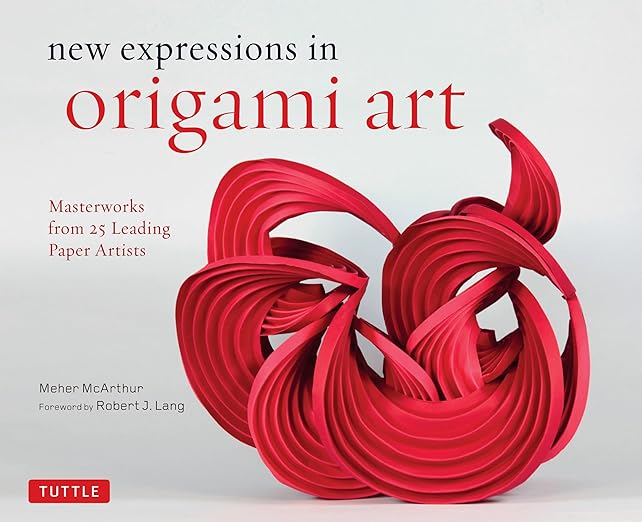 New Expressions in Origami Art: Masterworks from 25 Leading Paper ...