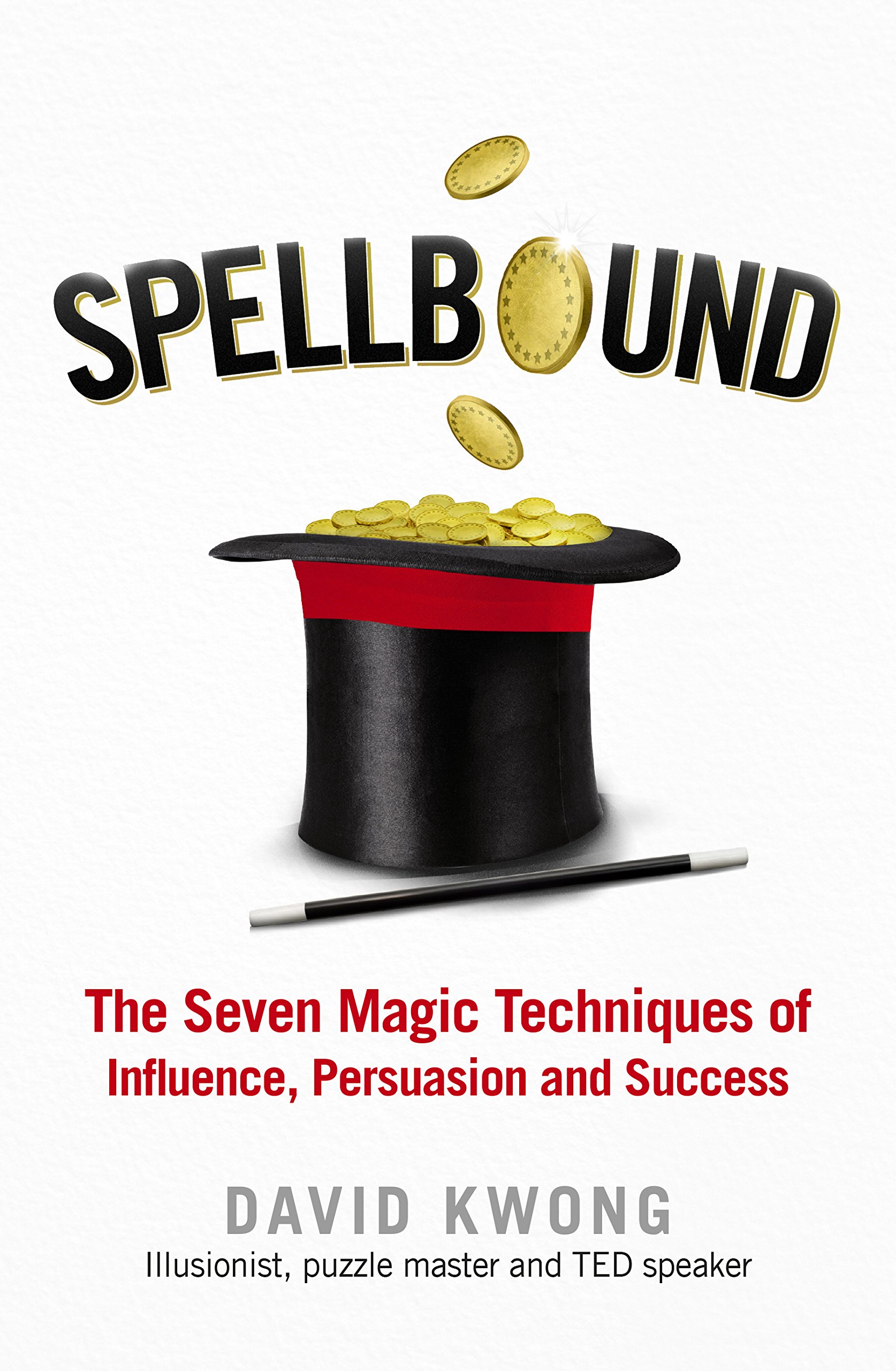 Spellbound: The Seven Magic Techniques of Influence, Persuasion and ...