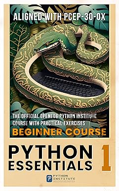 Python Essentials 1: The Official OpenEDG Python Institute beginners course with practical ...