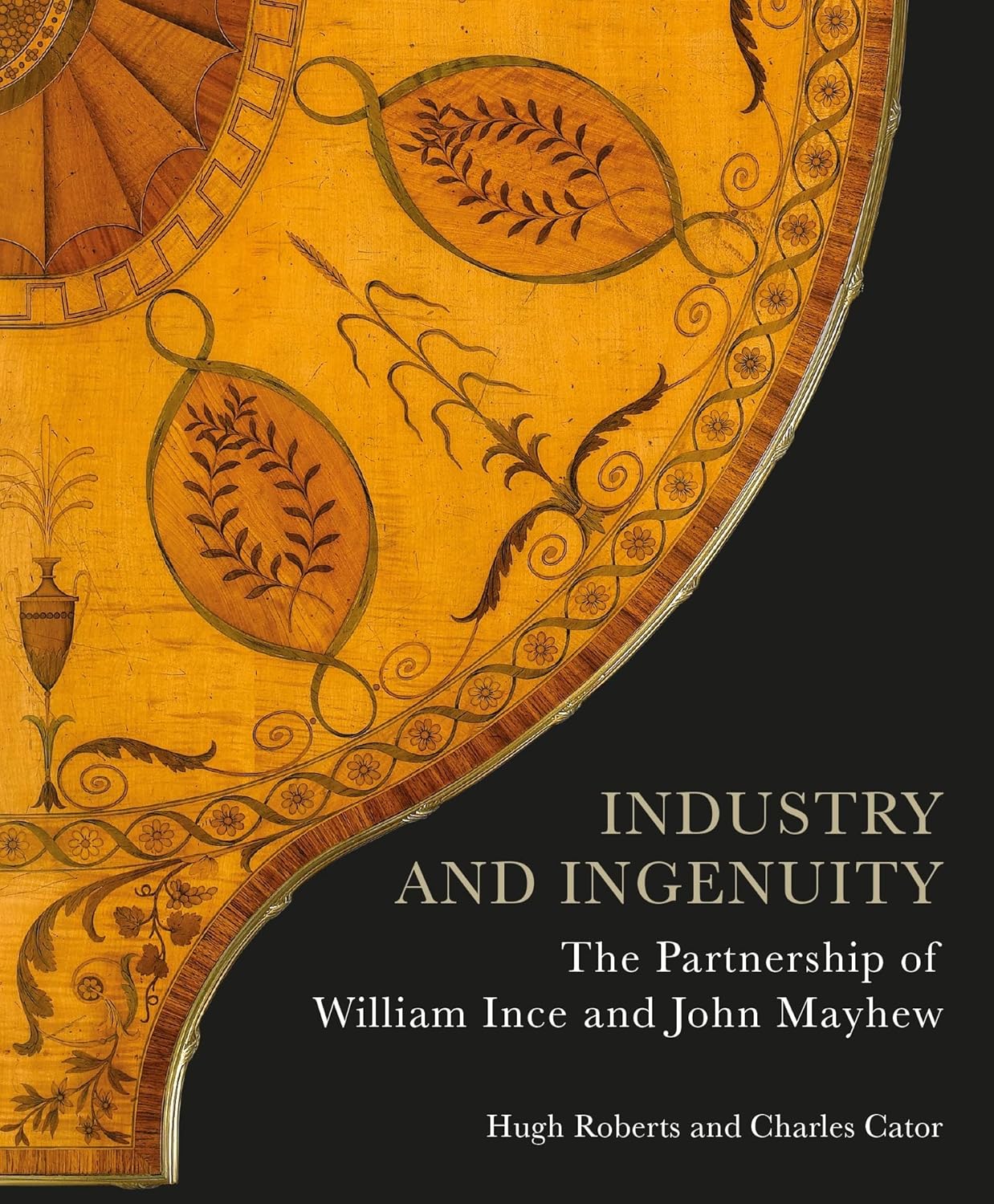 Industry and Ingenuity: The Partnership of William Ince and John Mayhew ...