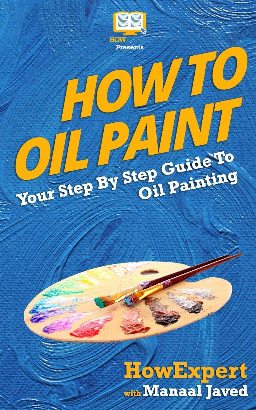 How To Oil Paint: Your Step-By-Step Guide To Oil Painting: HowExpert ...