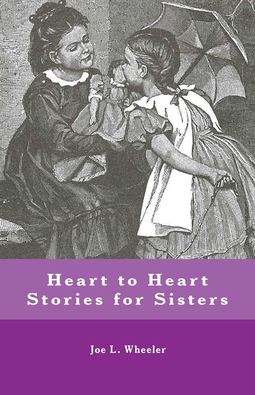 Heart to Heart Stories for Sisters: Wheeler, Joe L.: 9781941555200 ...