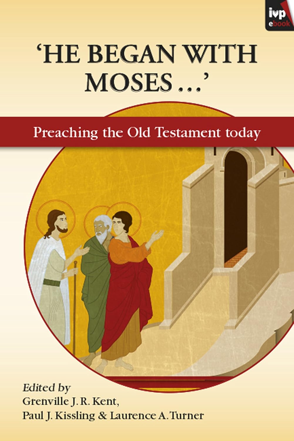 He Began With Moses: Preaching The Old Testament Today eBook : Kent ...