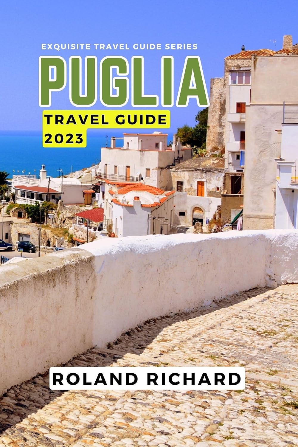 Puglia Travel Guide 2023: The Definitive Travel Guide for Discovering ...