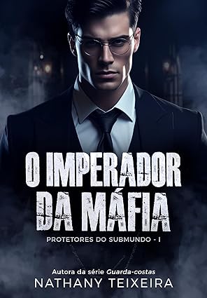 O Imperador da Máfia (Protetores do Submundo Livro 1) eBook : Teixeira, Nathany: Amazon.com.br ...