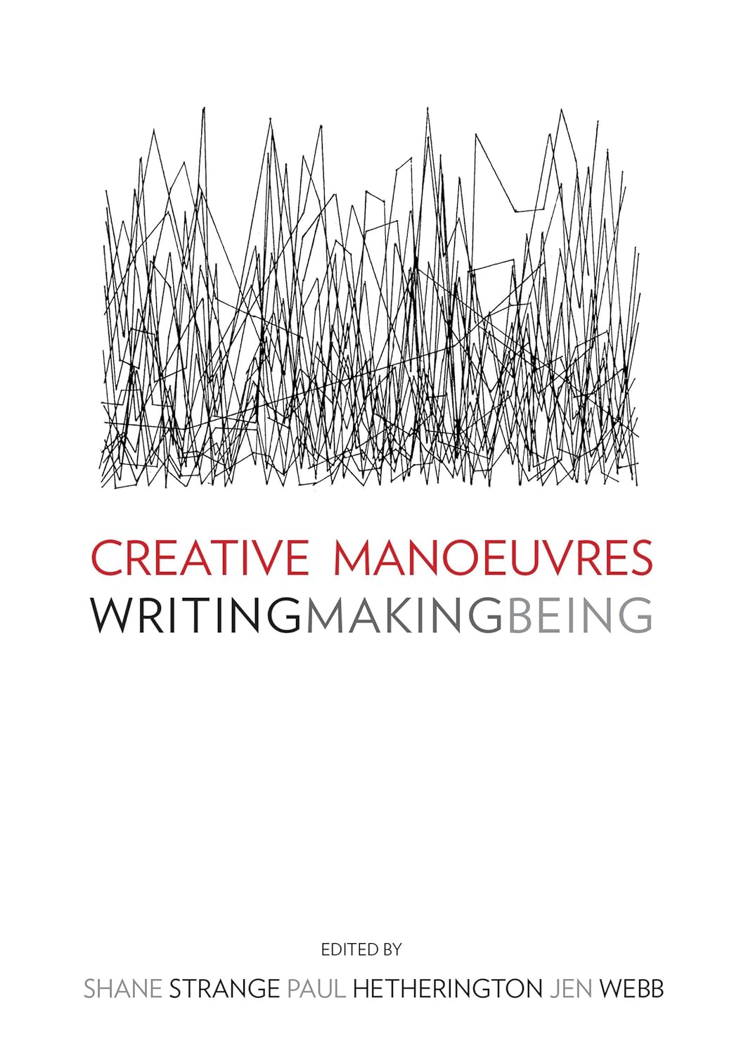 Creative Manoeuvres: Writing, Making, Being: Shane Strange, Jen Webb ...