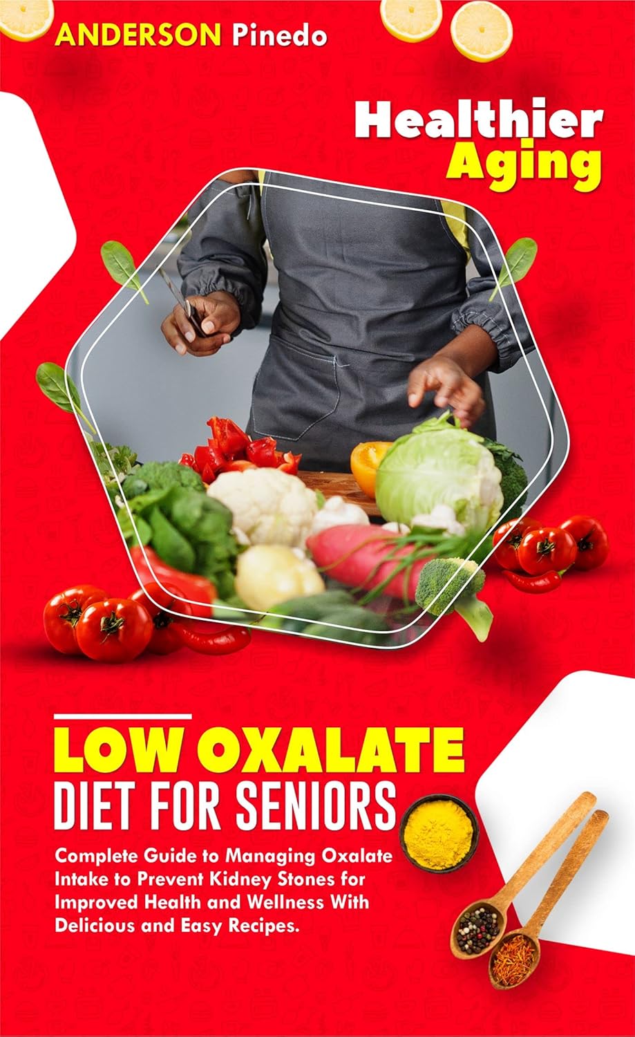 Amazon.com: LOW OXALATE DIET FOR SENIORS: Complete Guide to Managing ...