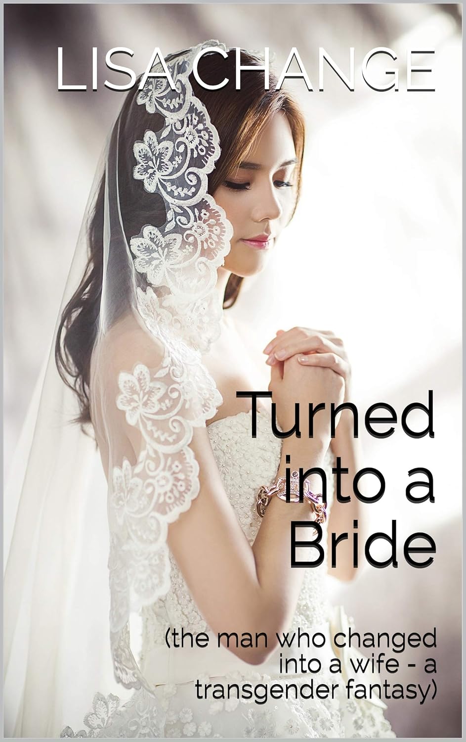 Turned into a Bride: (the man who changed into a wife - a transgender ...