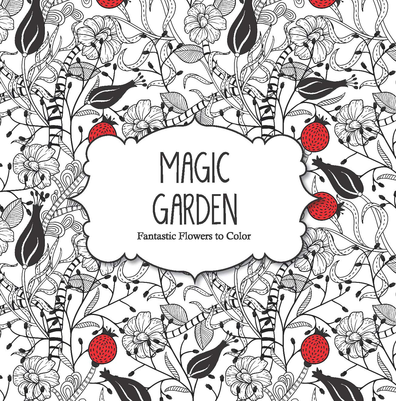 Magic Garden: Fantastic Flowers to Color: arsEdition: 9781438006390 ...