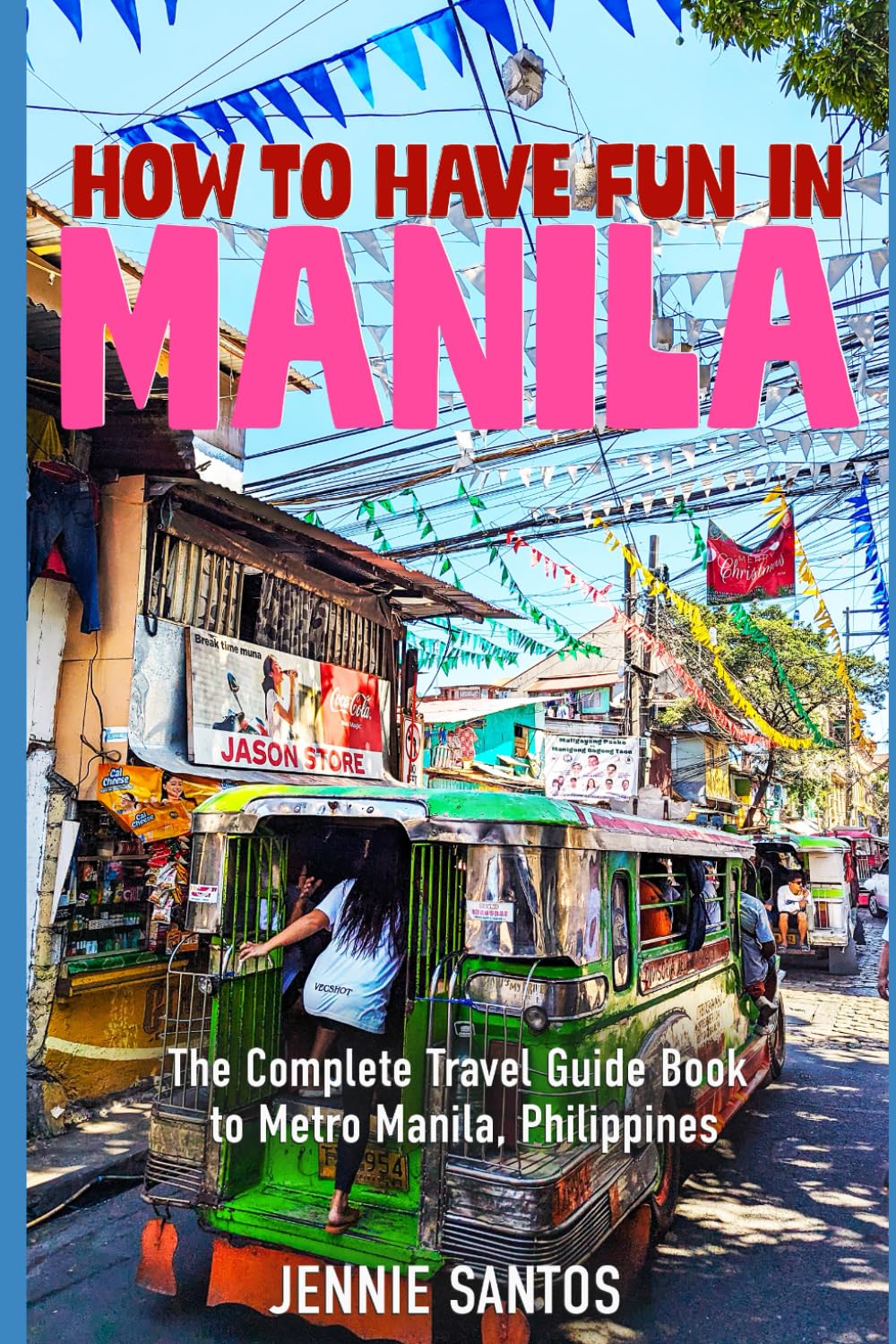 How to Have Fun in Manila: The Complete Travel Guide Book to Metro ...