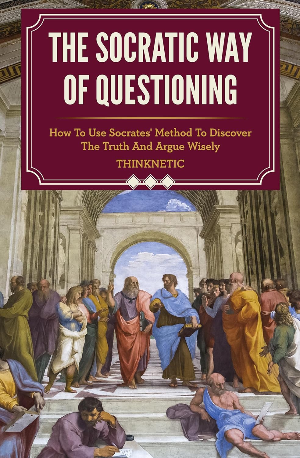 The Socratic Way Of Questioning: How To Use Socrates' Method To ...