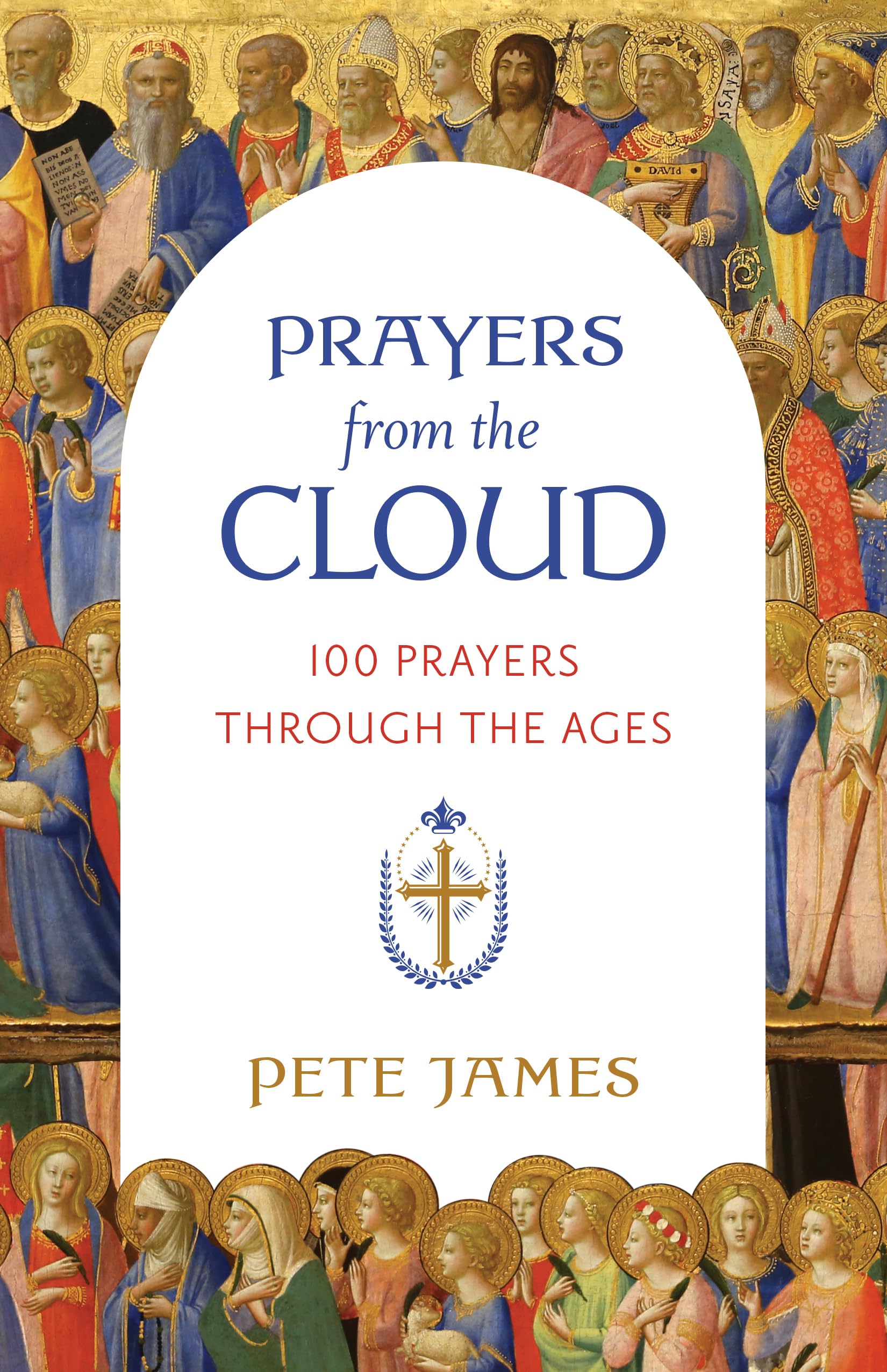 Prayers from the Cloud: 100 Prayers through the Ages: James, Pete: 9780802884701: Amazon.com: Books