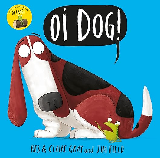 Oi Dog! (Oi Frog and Friends) : Gray, Kes, Gray, Claire, Field, Jim ...