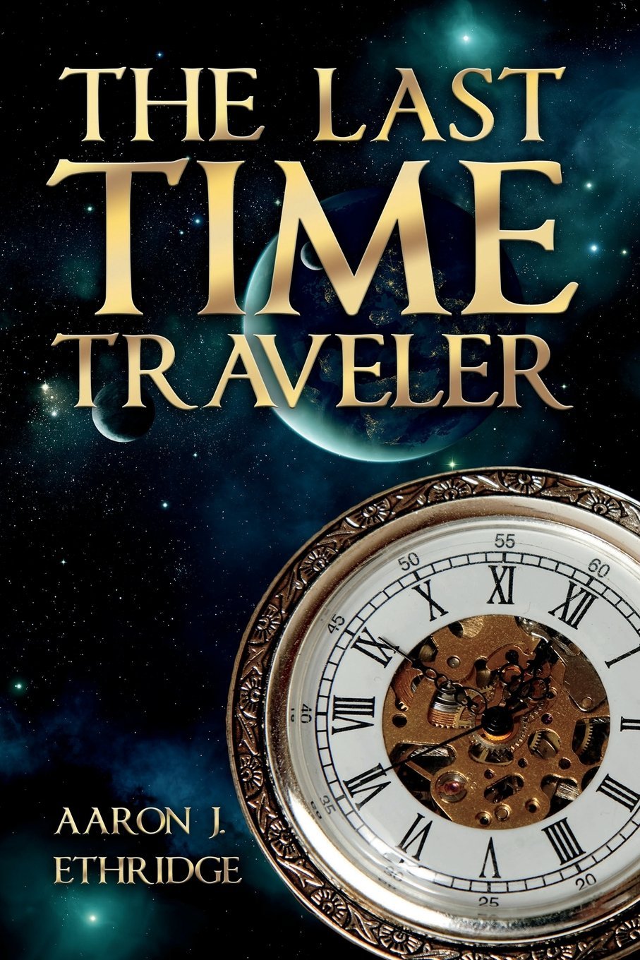 The Last Time Traveler: Ethridge, Aaron J.: 9781520189130: Amazon.com ...
