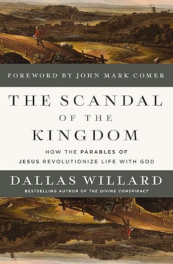 The Scandal of the Kingdom: How the Parables of Jesus Revolutionize ...