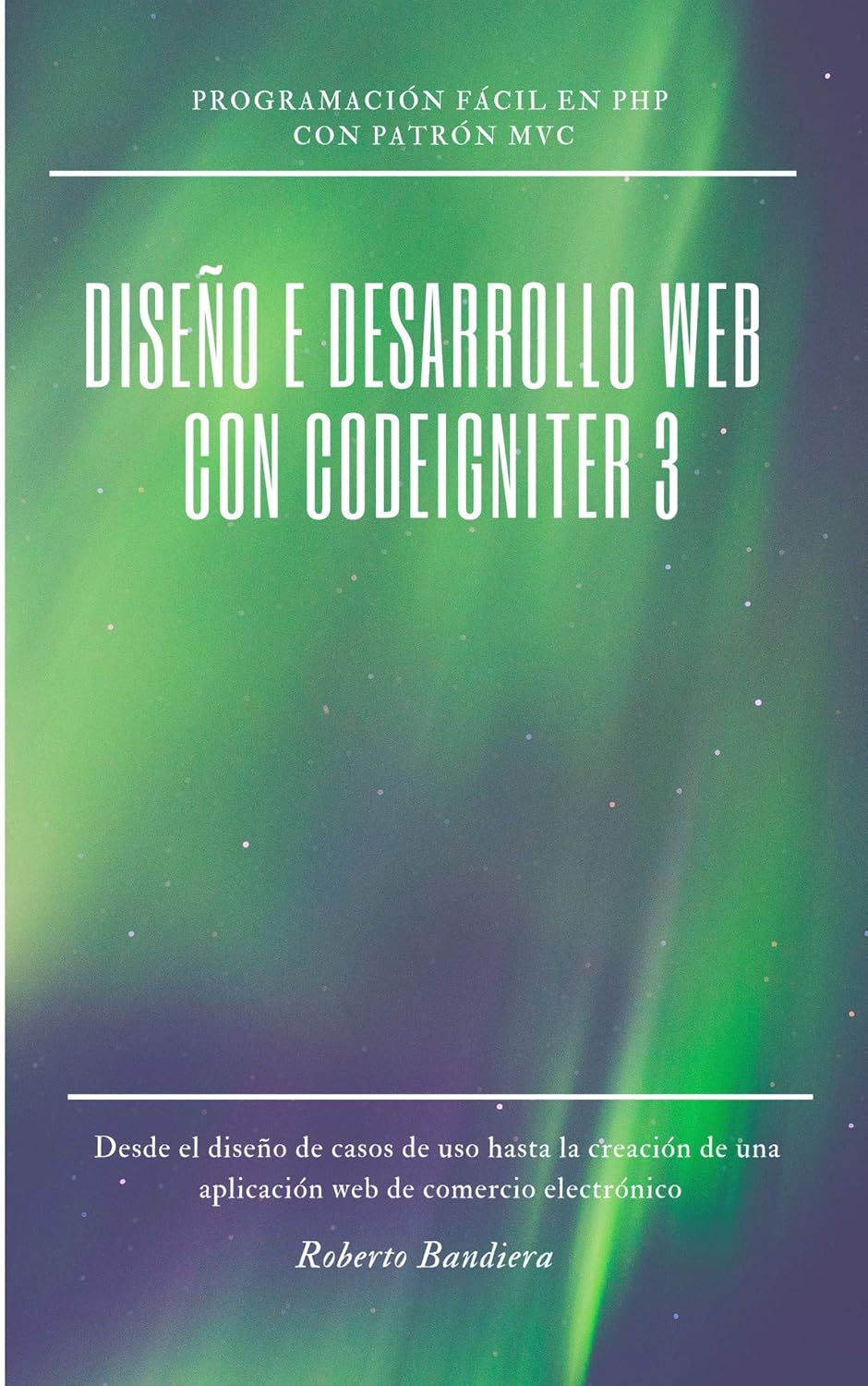 DISEÑO E DESARROLLO WEB con CodeIgniter 3: Programación fácil en PHP ...