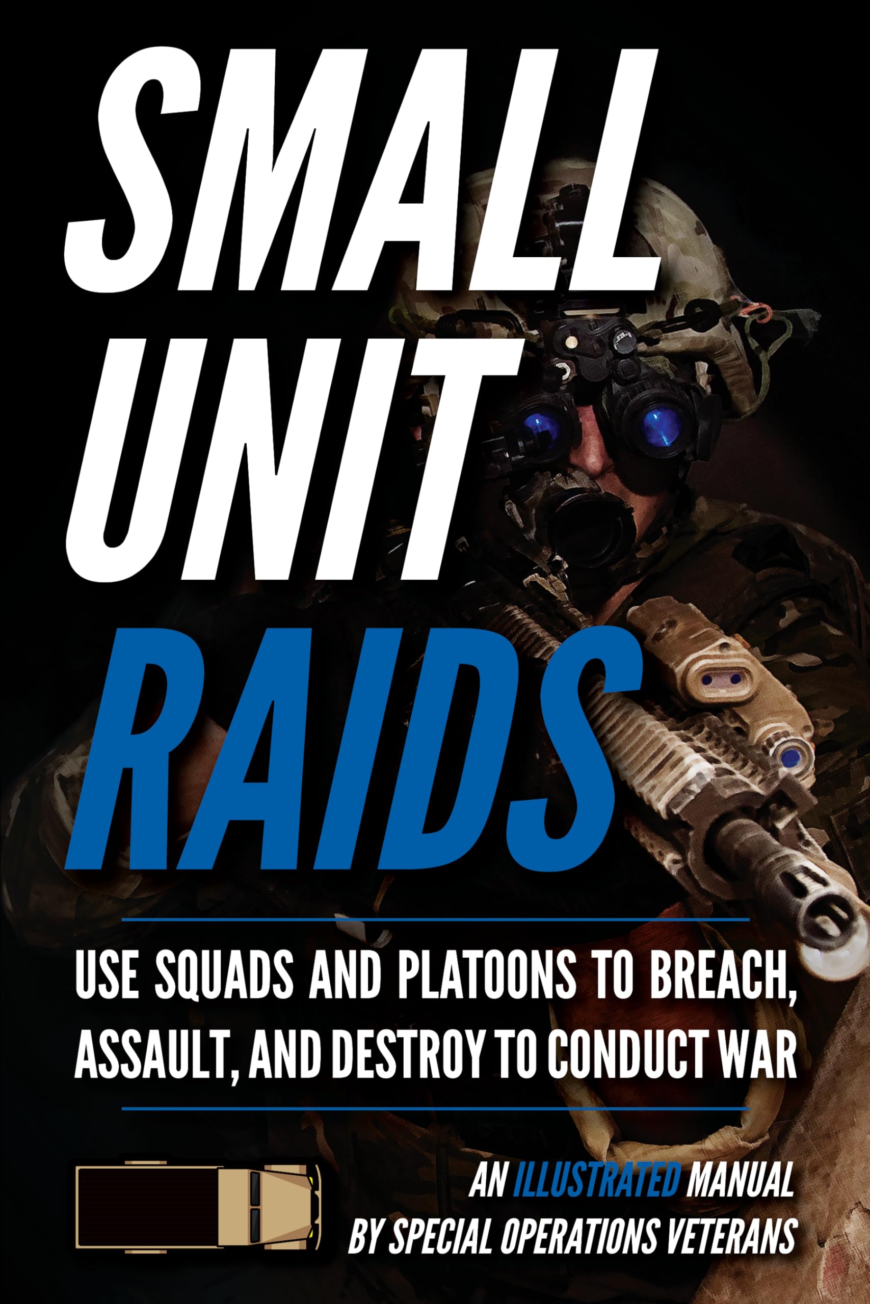 Advanced Small Unit Tactics: An Illustrated Manual (Small Unit Soldiers ...