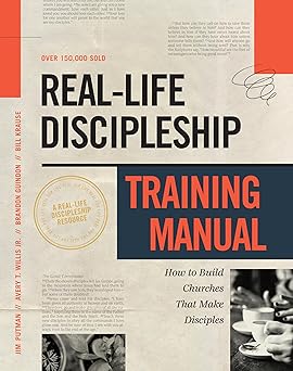 Real-Life Discipleship Training Manual: How to Build Churches That Make ...
