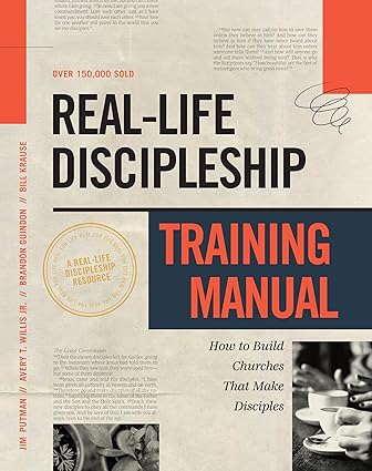 Real-Life Discipleship Training Manual: How to Build Churches That Make ...