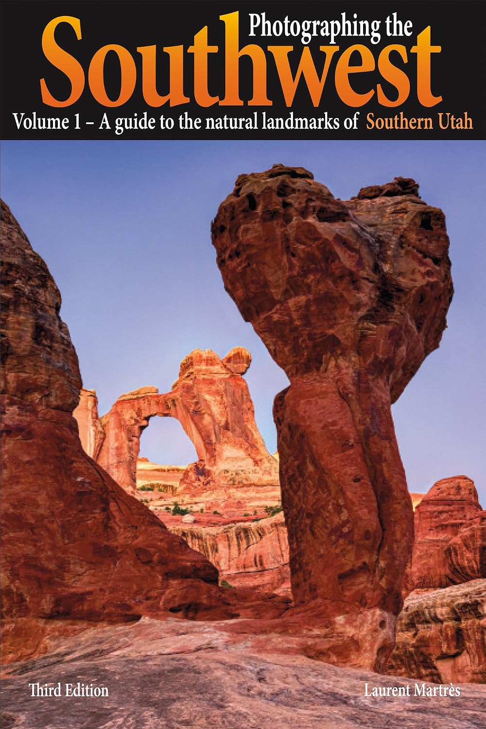 Photographing the Southwest Vol. 1 - Southern Utah (3rd Edition): A ...