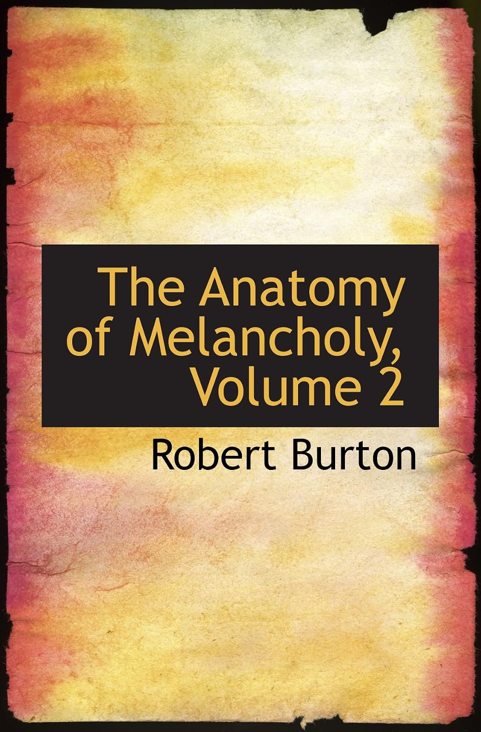 The Anatomy of Melancholy, Volume 2: Burton, Robert: 9780559136061 ...