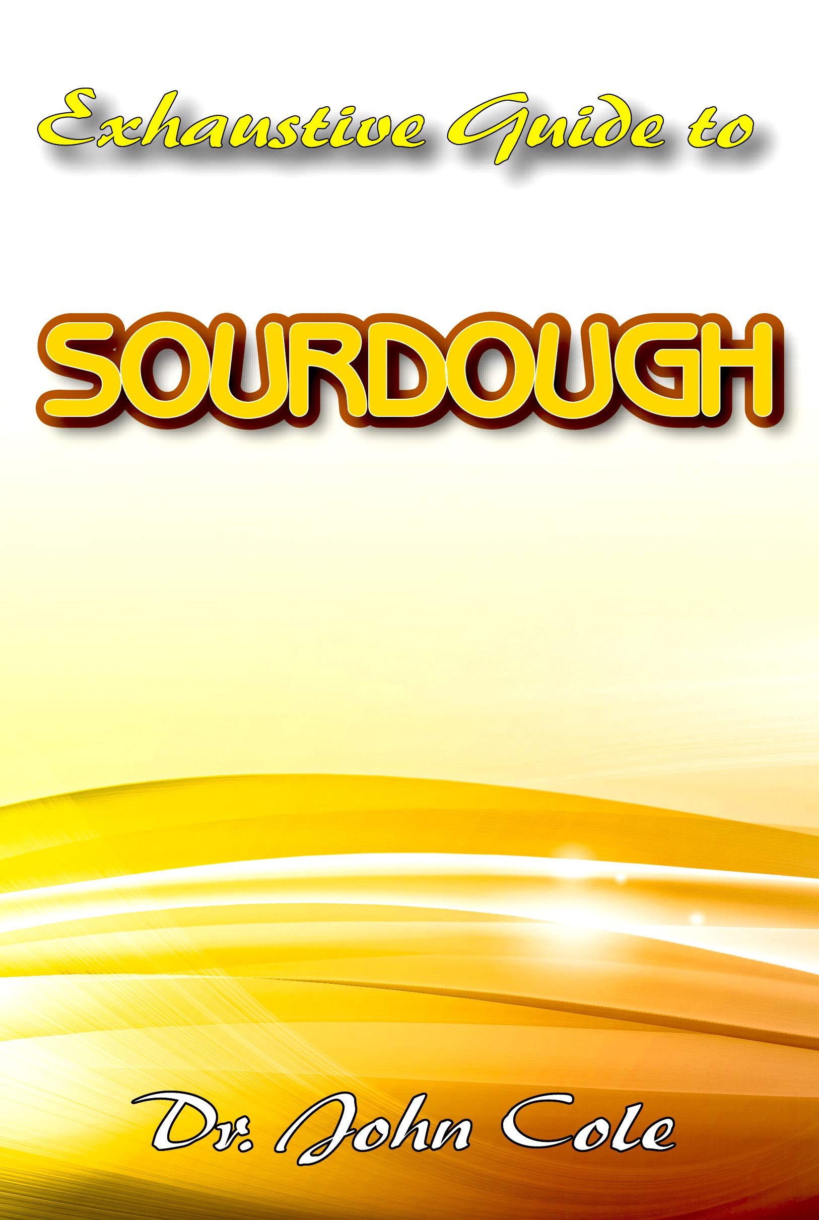 Exhaustive Guide To Sourdough A True Step By Step Guide | Desertcart ...