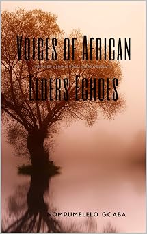 Voices of African Elders Echoes - Kindle edition by Gcaba, Nompumelelo ...