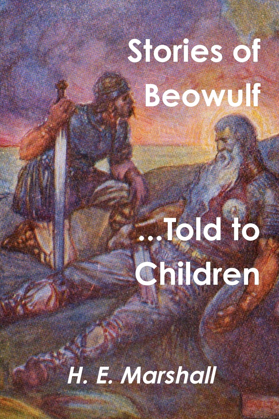 Stories of Beowulf Told to Children: Marshall, H. E.: 9781479137268 ...