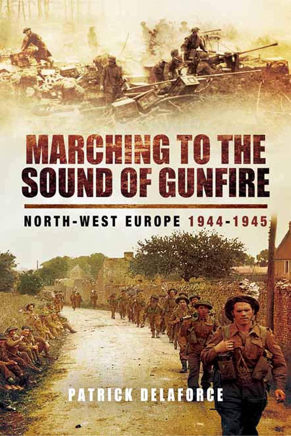 Amazon.com: Marching to the Sound of Gunfire: North-West Europe, 1944 ...