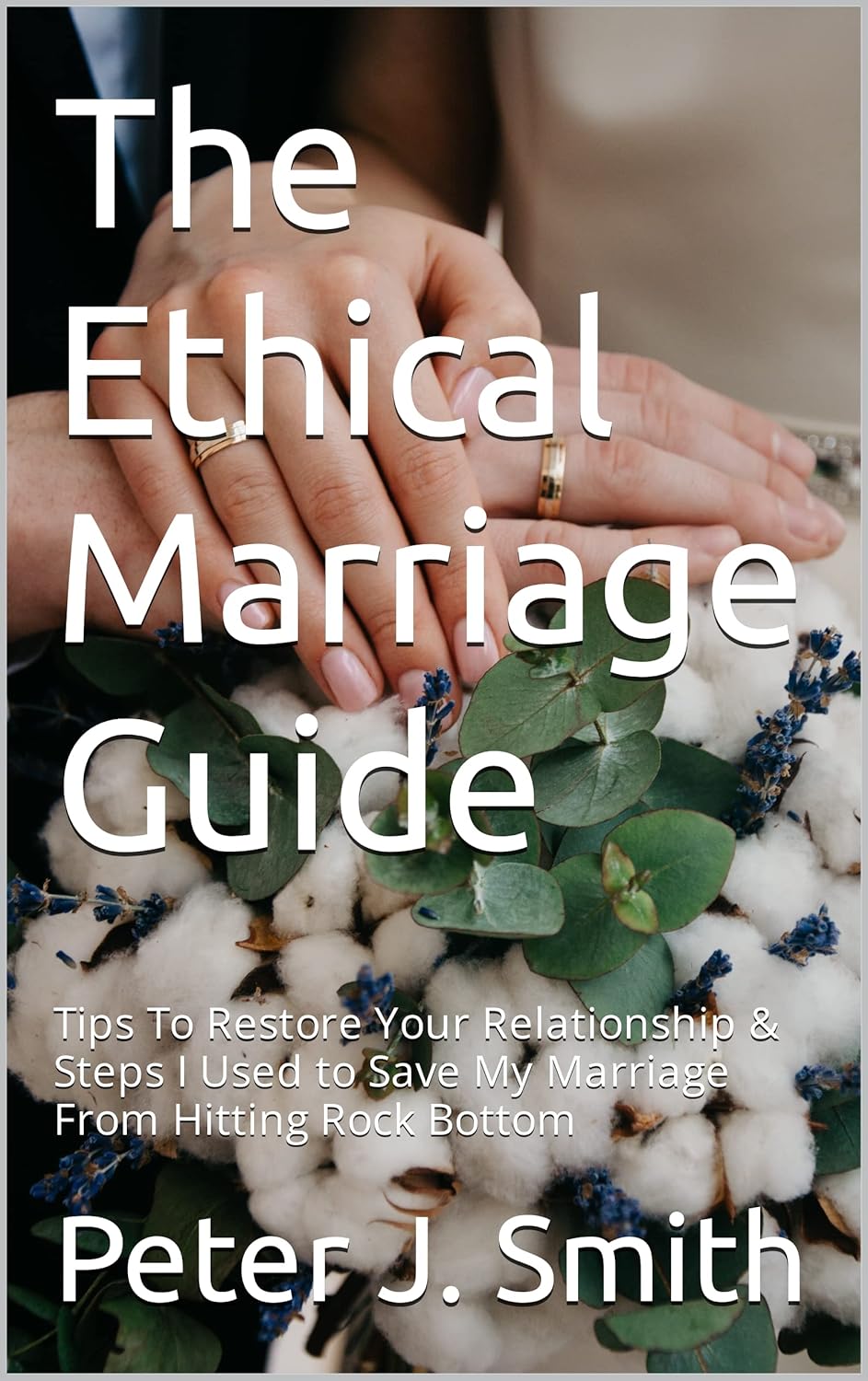 The Ethical Marriage Guide: Tips To Restore Your Relationship & Steps I Used to Save My Marriage ...