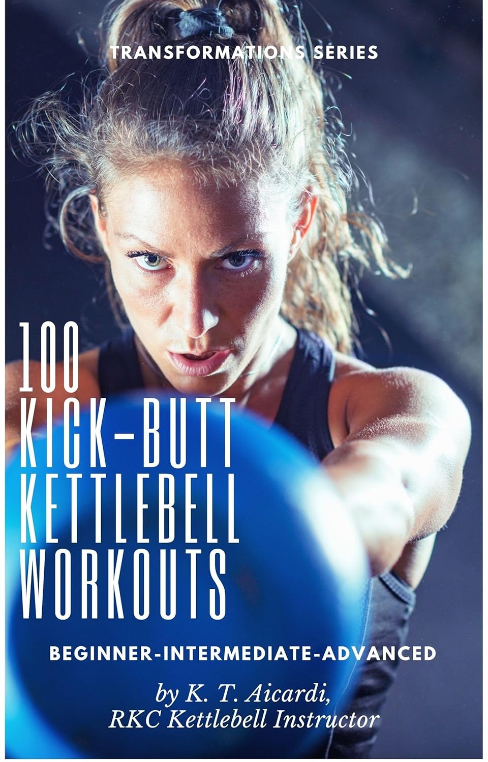 Amazon.com: 100 Kick-Butt Kettlebell Workouts eBook : Aicardi, Kathleen ...