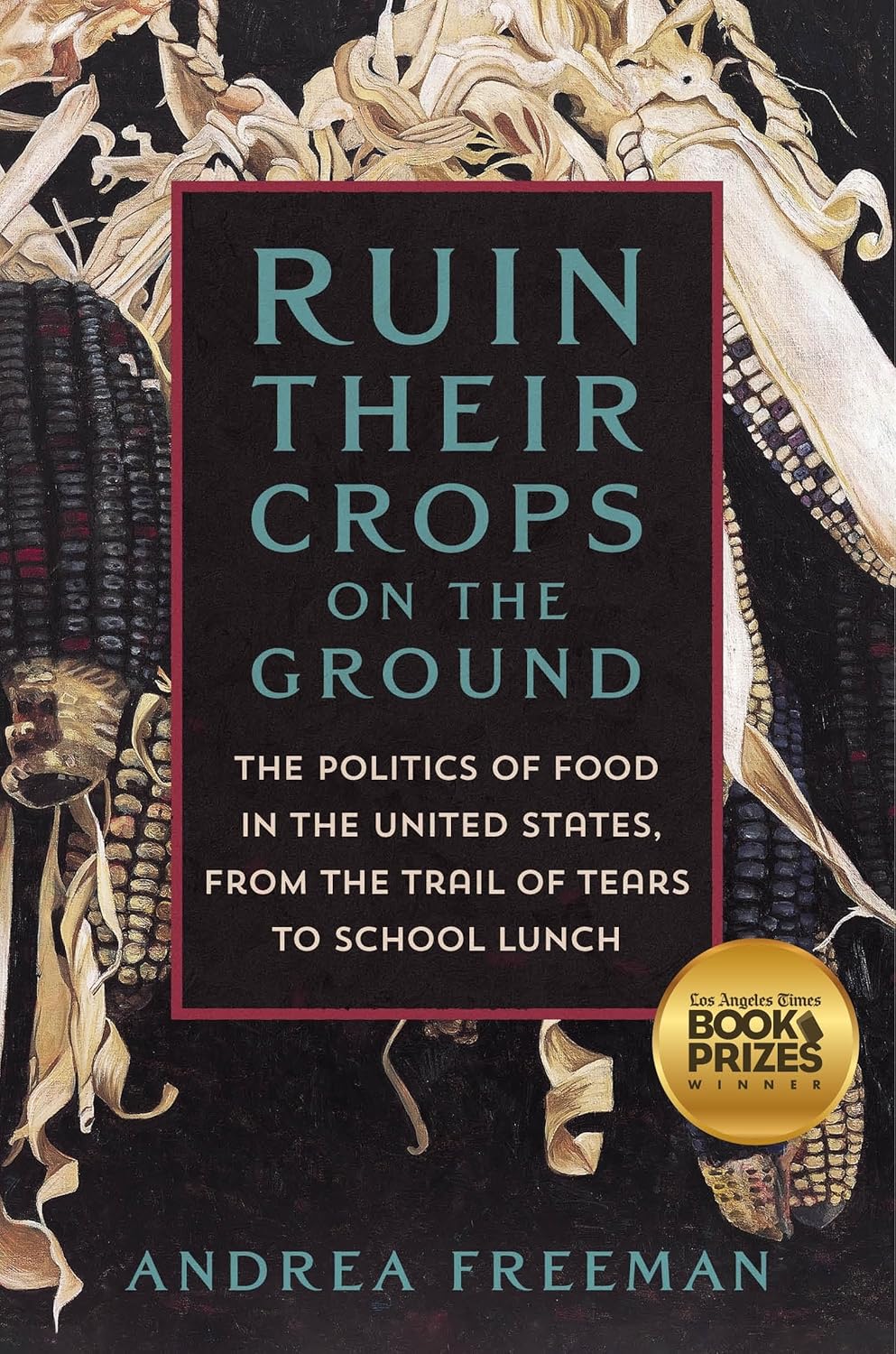 Ruin Their Crops on the Ground: The Politics of Food in the United ...