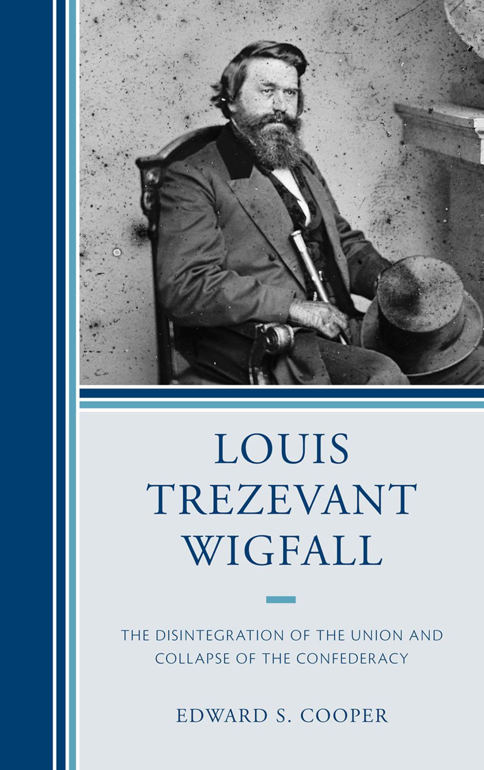 Louis Trezevant Wigfall: The Disintegration of the Union and Collapse ...