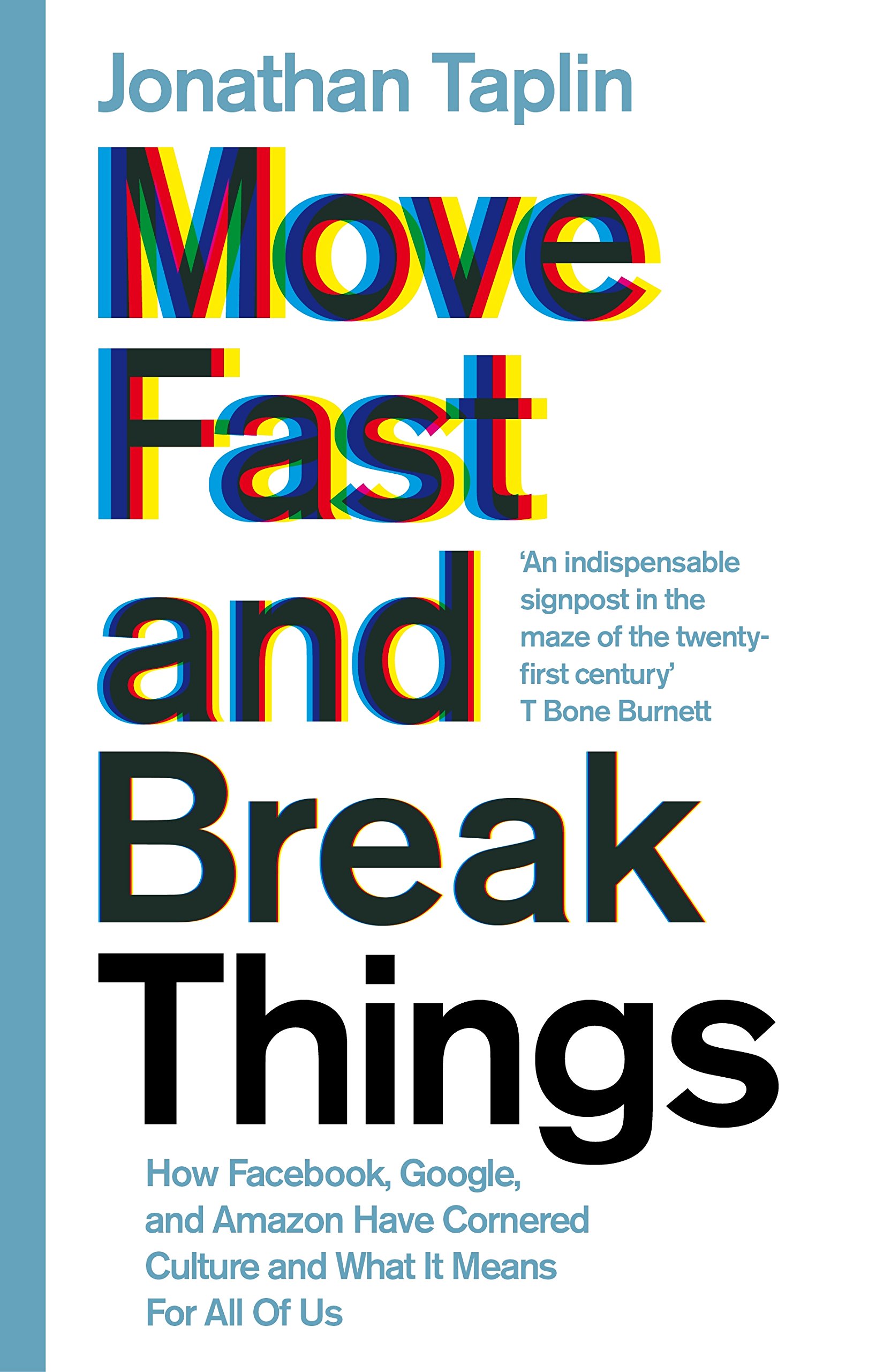 Move Fast and Break Things: How Facebook, Google, and Amazon Have ...