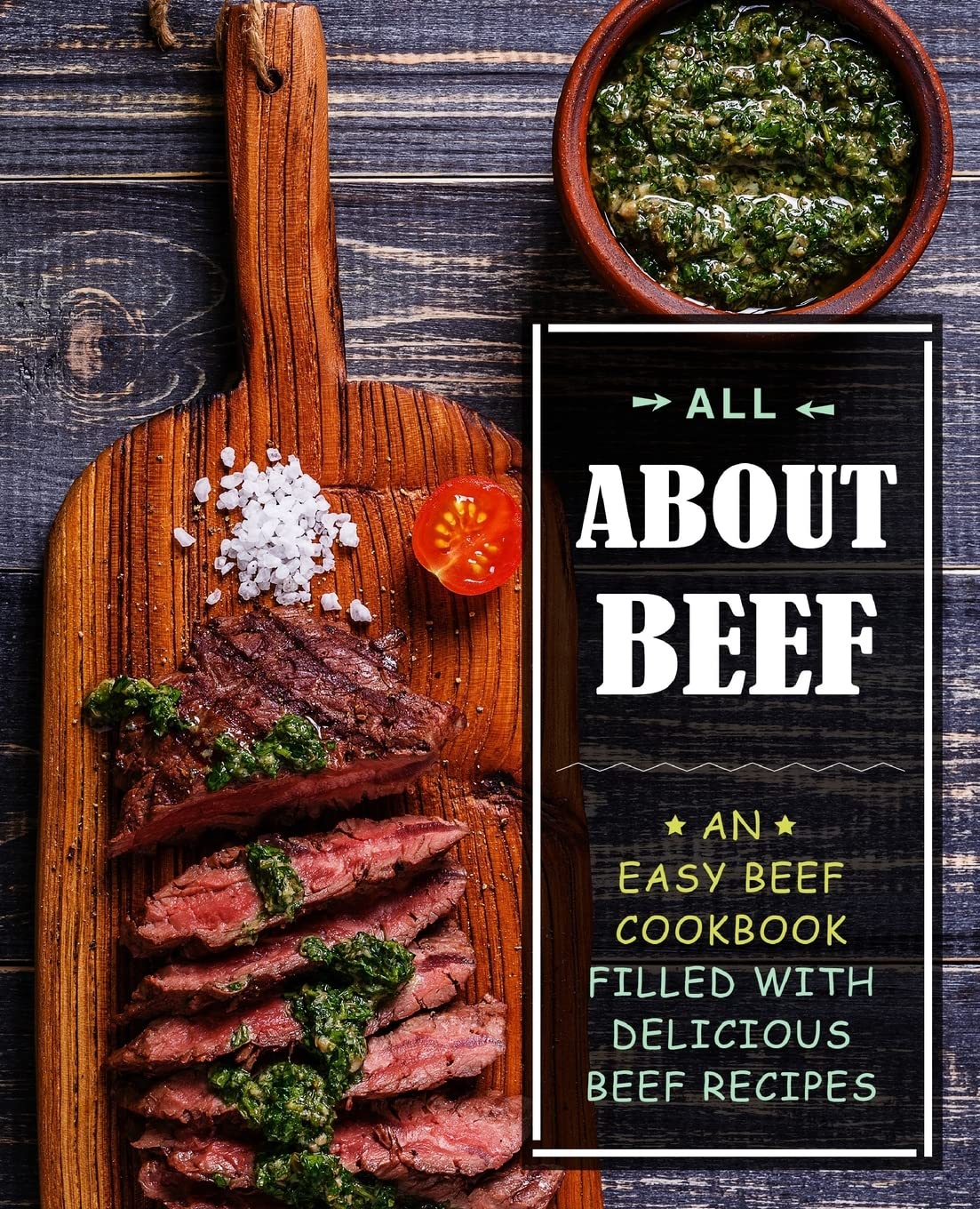 All About Beef: An Easy Beef Cookbook Filled With Delicious Beef ...