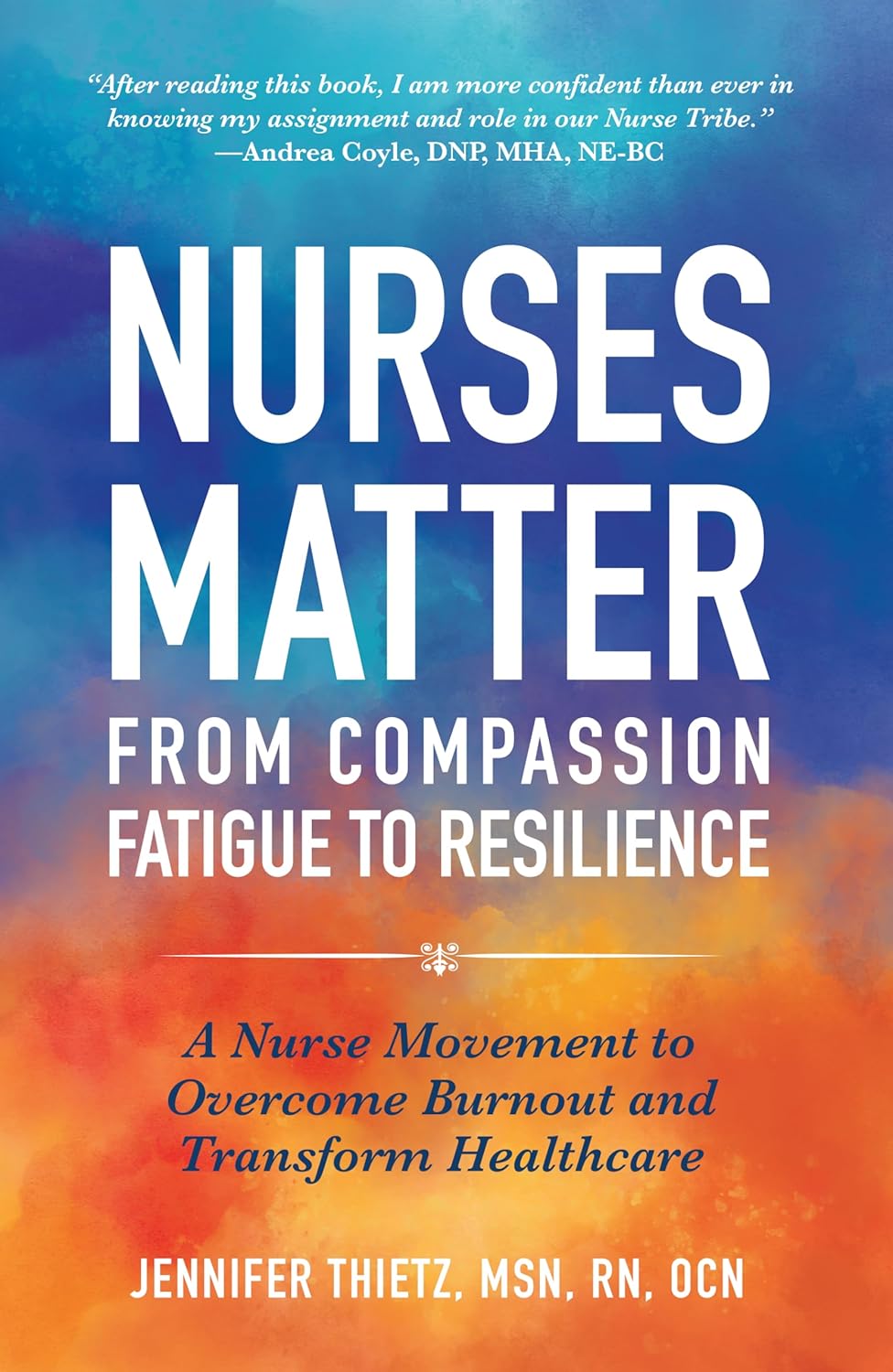 Nurses Matter: From Compassion Fatigue to Resilience / A Nurse Movement ...